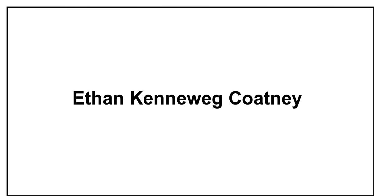 Obituary: Ethan Kenneweg Coatney