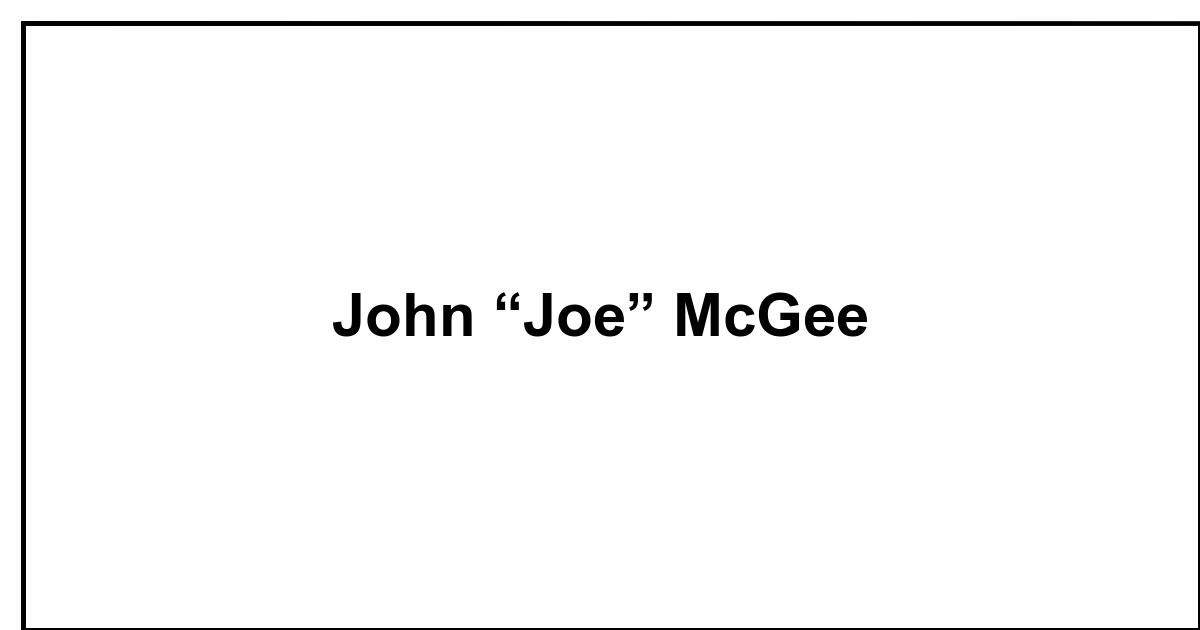 Obituary: John “Joe” McGee