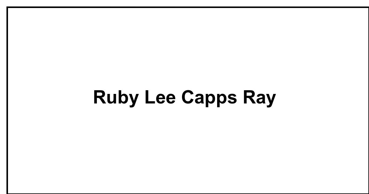 Obituary: Ruby Lee Capps Ray